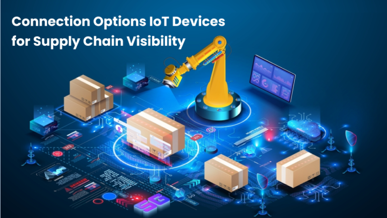Connection Options IoT Devices for Supply Chain Visibility